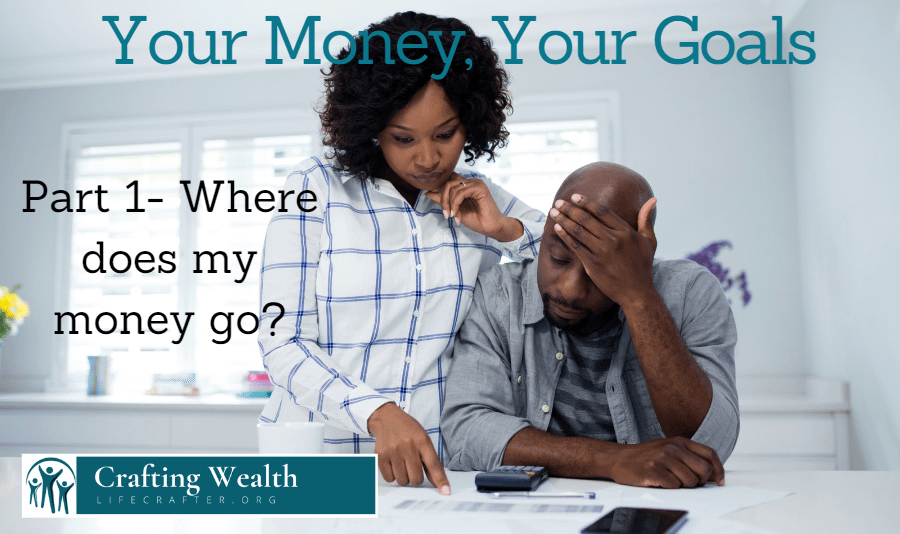 Your Money, Your Goals Part 1- Where does my money go? - LifeCrafter